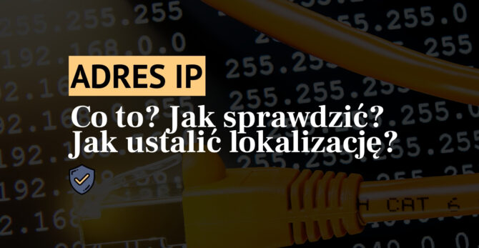 Co to jest adres IP? Jak sprawdzić IP i ustalić lokalizację?