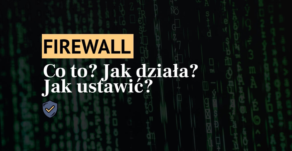 Co to jest firewall? Jak działa zapora sieciowa? Ustawianie
